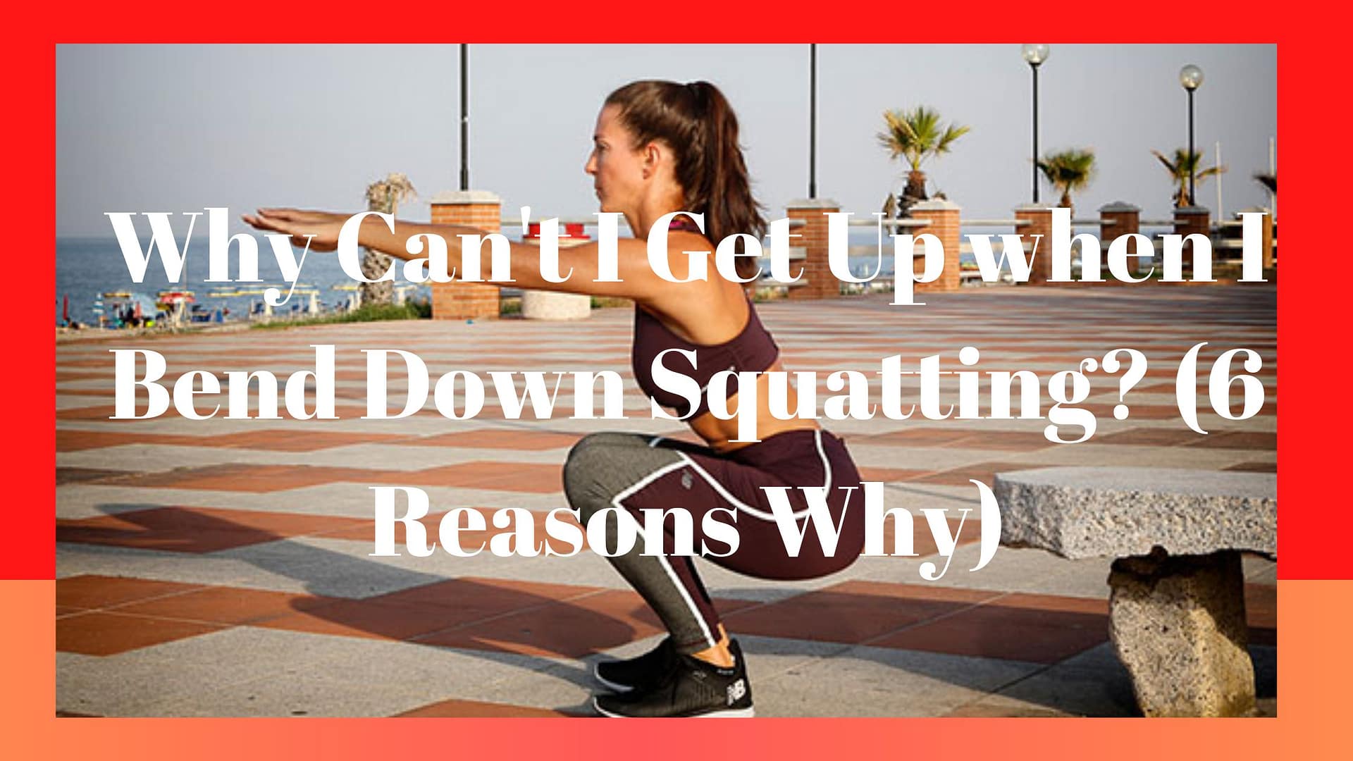 Why Can't I Get Up when I Bend Down Squatting? (6 Reasons Why) - JSquat
